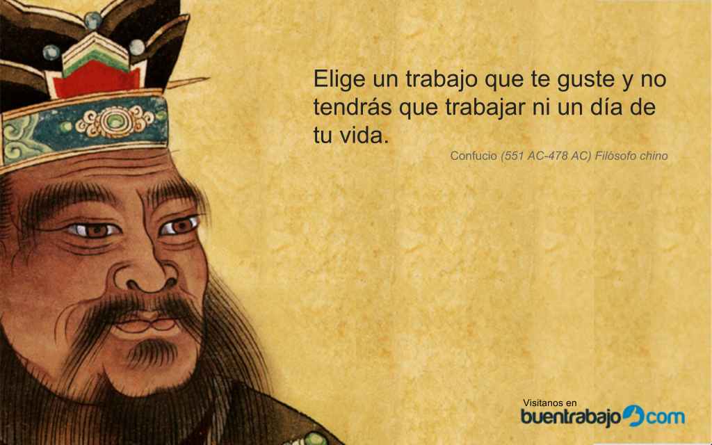 Elige un trabajo que te guste y no tendrás que trabajar ni un día de tu vida. - UpaWork ...